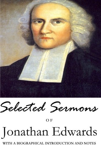 Selected Sermons of Jonathan Edwards: With a Biographical Introduction ...