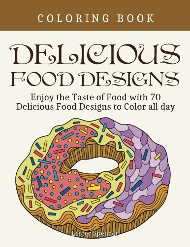 Buy Delicious Food Designs Coloring Book: Enjoy the Taste of Food with ...