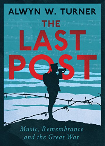 The Last Post: Music, Remembrance and the Great War - Kindle edition by ...