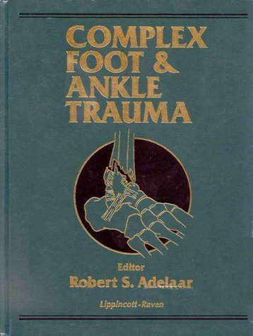 Complex Foot and Ankle Trauma: 9780397513741: Medicine & Health Science ...