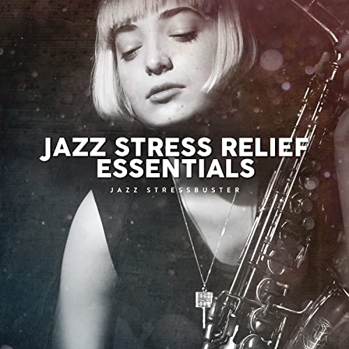 Play Jazz Stress Relief Essentials by Jazz Stressbuster on Amazon Music