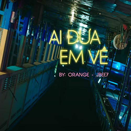 Ai Đưa Em Về by Orange, JBEE7 on Amazon Music - Amazon.com
