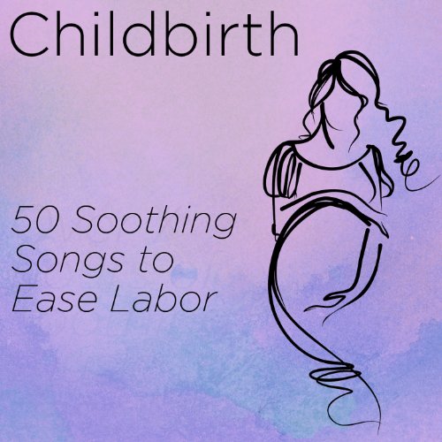 Play Childbirth: 50 Soothing Songs to Ease Labor by Pregnancy and ...