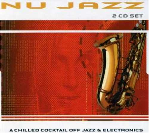 Nu Jazz-a Chilled Cocktail Jazz & Electronics - Nu Jazz-a Chilled ...