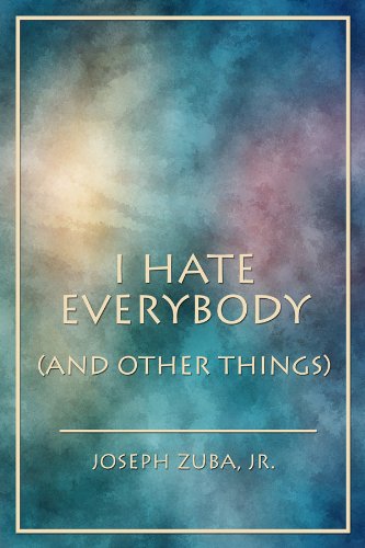 I Hate Everybody (and Other Things): Joseph Zuba Jr: 9781434962812 ...