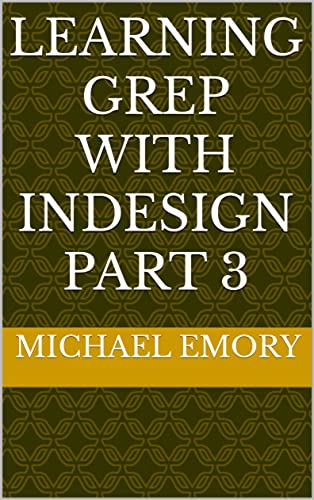 Amazon.com: Learning GREP with InDesign Part 3 eBook : Emory, Michael ...