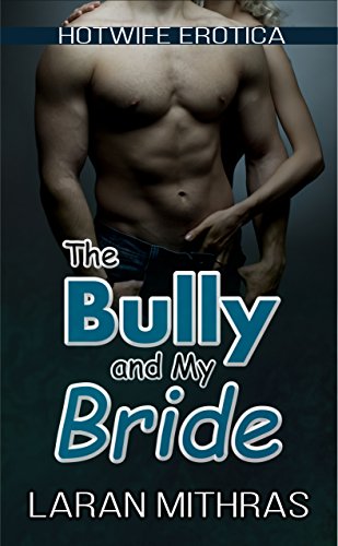 Amazon.co.jp: The Bully and My Bride: Hotwife Erotica (English Edition) 電子書籍: Mithras, Laran: 洋書