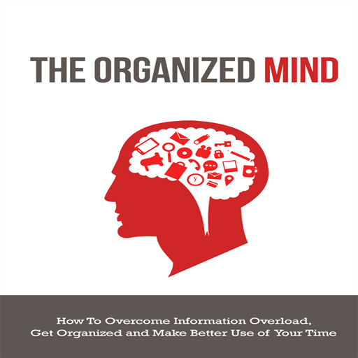 The Organized Mind : Discover The Step-By-Step System To Overcoming ...