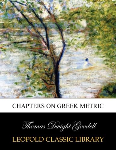 Amazon | Chapters on Greek Metric | Goodell, Thomas Dwight | Greek & Roman