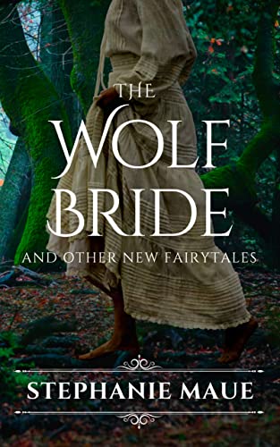 Amazon.com: The Wolf Bride: And Other New Fairytales eBook : Maue ...