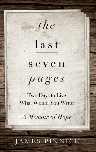 The Last Seven Pages: Two Days to Live. What Would You Write? A Memoir ...