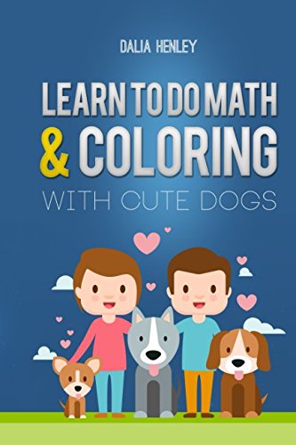LEARN TO DO MATH AND COLORING WITH CUTE DOGS (Coloring book): Henley ...
