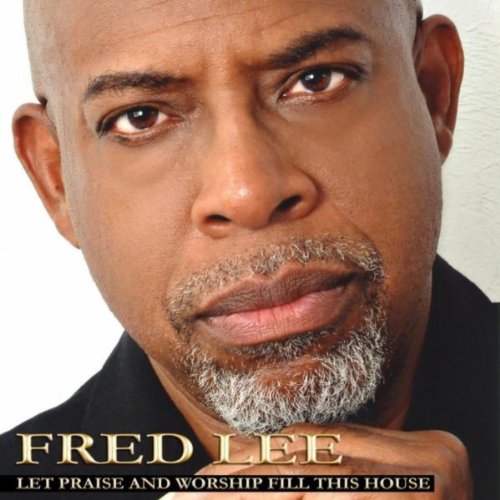Écouter Let Praise and Worship Fill This House de Fred Lee sur Amazon Music