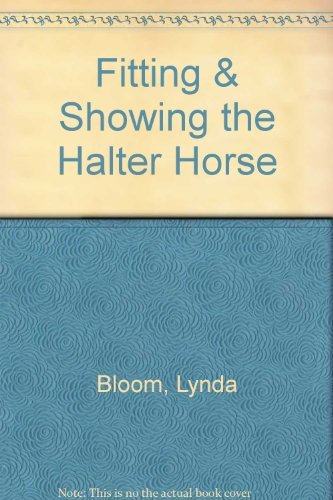 Fitting & Showing the Halter Horse: Bloom, Lynda: Amazon.com: Books