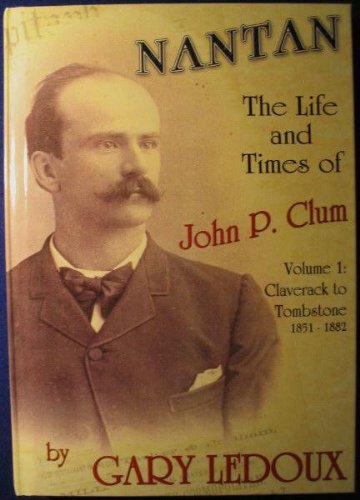 Nanatan, the Life and Times of John P. Clum, Vol.1: Clavernack to ...