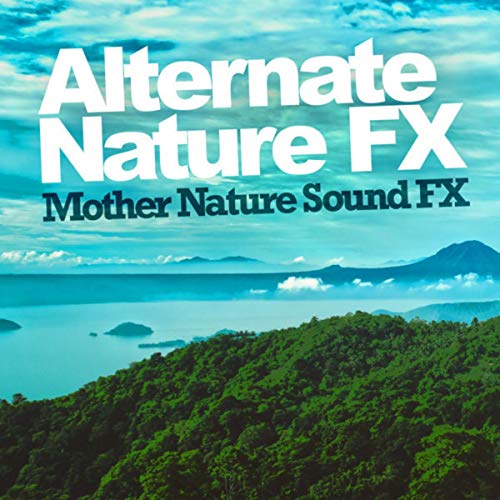 Amazon.com: Alternate Nature FX : Mother Nature Sound FX: Digital Music
