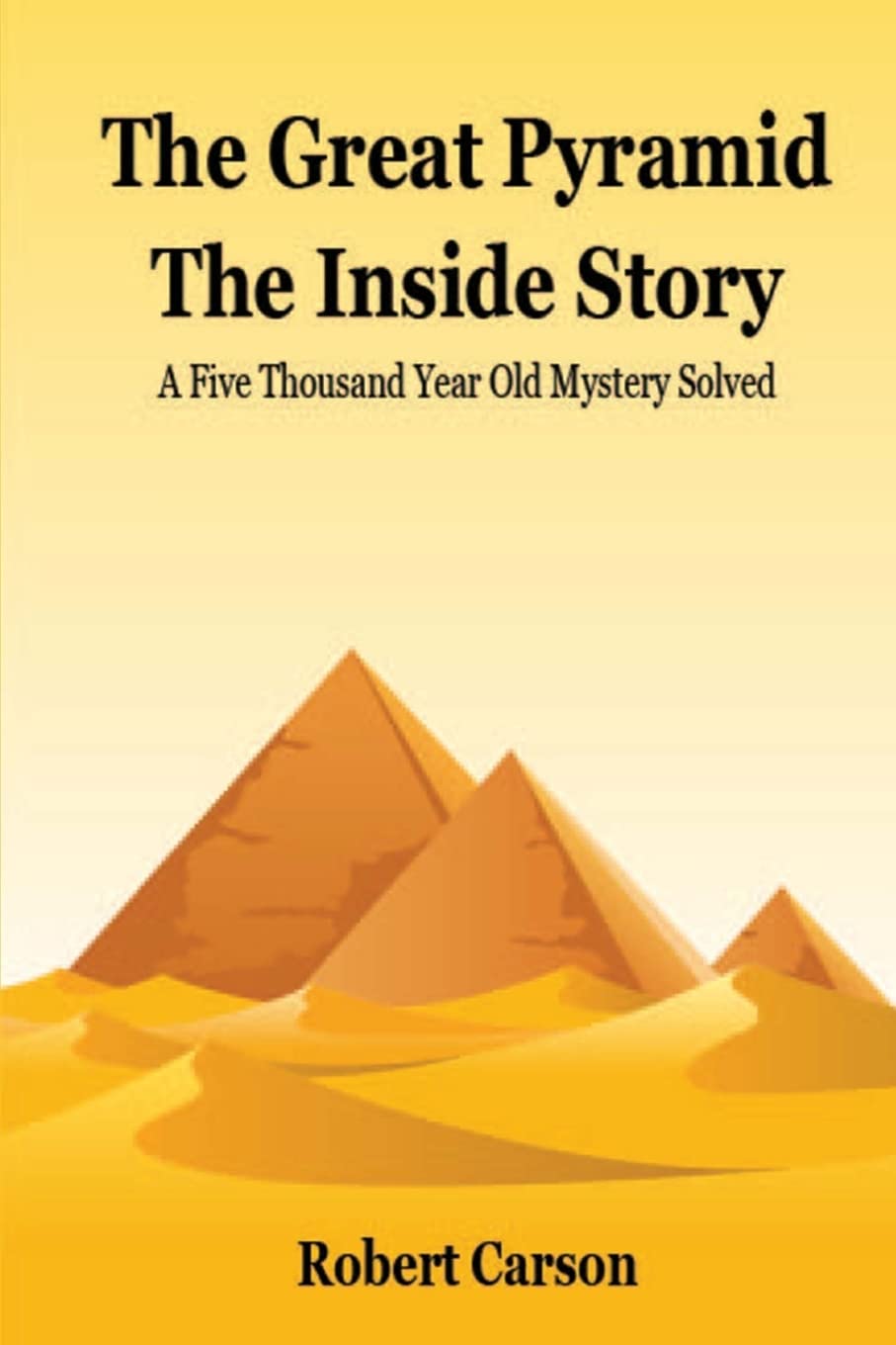 The Great Pyramid - The Inside Story: A Five Thousand Year Old Mystery ...
