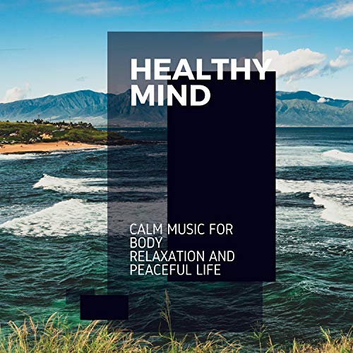 Healthy Mind - Calm Music for Body Relaxation and Peaceful Life von ...