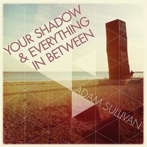 Amazon.com: Your Shadow & Everything in Between : Adam Sullivan ...