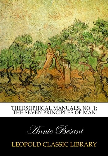 Theosophical manuals, No. 1; The seven principles of man: Besant, Annie ...