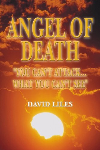 Angel of Death: You Can't Attack What You Can't See: David Liles ...
