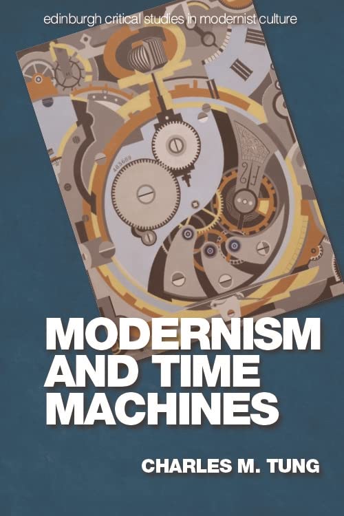Modernism and Time Machines (Edinburgh Critical Studies in Modernist ...