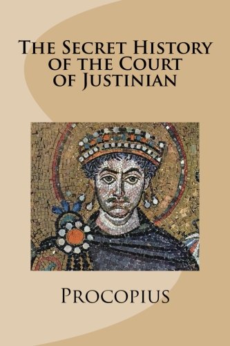 The Secret History of the Court of Justinian: Procopius: 9781482539530 ...