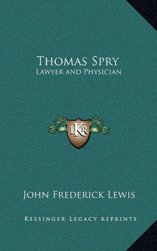 Thomas Spry: Lawyer and Physician: Lewis, John Frederick: 9781163382028 ...