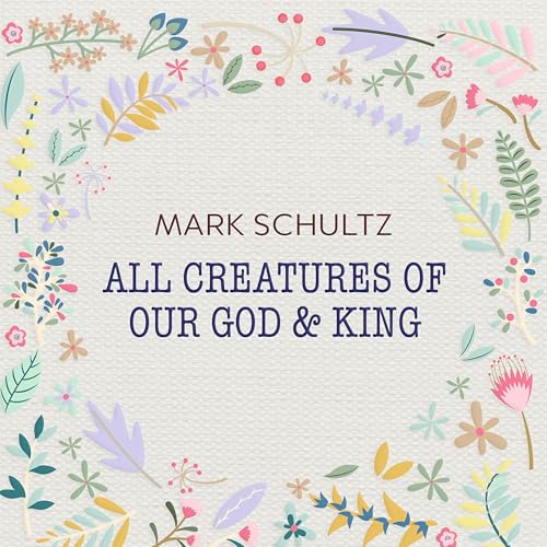 Play All Creatures of Our God and King by Mark Schultz on Amazon Music ...