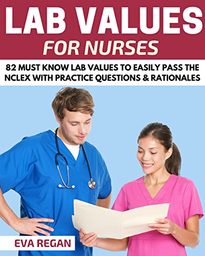 Lab Values: 82 Must Know Lab Values for Nurses: Easily Pass the NCLEX ...