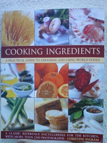 Cooking Ingredients, a Practical Guide to Choosing and Using World ...