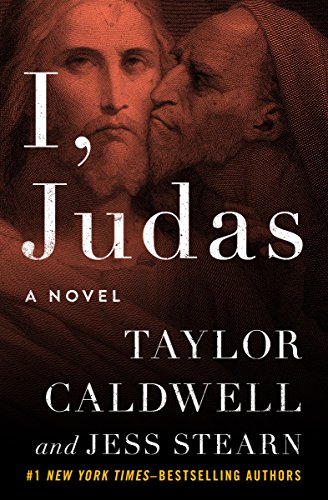I, Judas: A Novel - Kindle edition by Caldwell, Taylor, Stearn, Jess ...