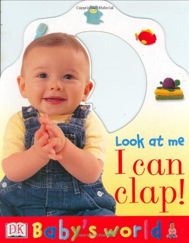 Amazon.com: Baby's World: Look at Me I Can Clap (Baby's World ...