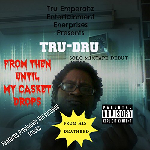 Play From Then Until My Casket Drops by Tru-Dru on Amazon Music