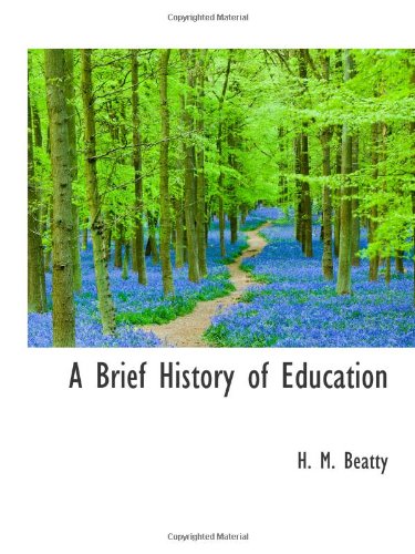 A Brief History of Education: Beatty, H. M.: 9781110416646: Books ...