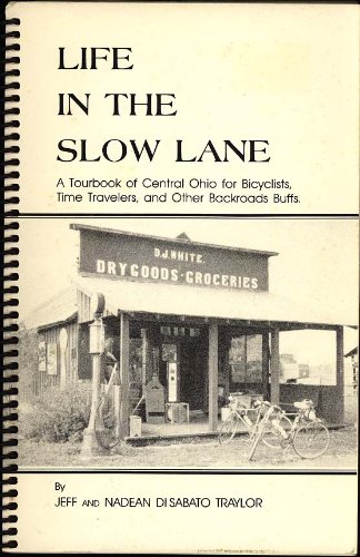 Life In The Slow Lane: A Tourbook of Central Ohio for Bicyclists, Time ...