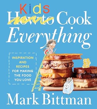 Buy How To Cook Everything Kids: Inspiration and Recipes for Making the ...