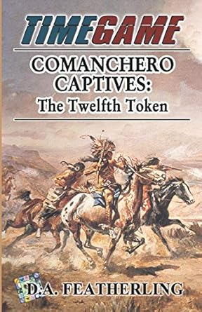 Comanchero Captives: The Twelfth Token (Time Game): Featherling, D. A ...