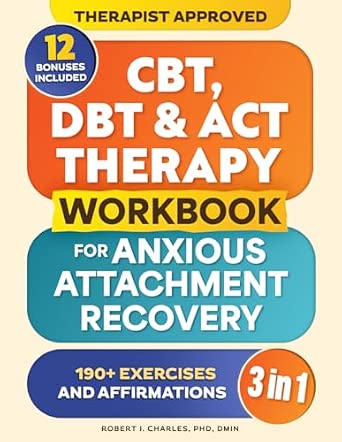 CBT, DBT & ACT Therapy Workbook for Anxious Attachment Recovery (3 in 1 ...
