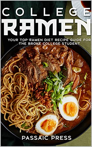 Amazon.com: College Ramen: Your Top Ramen Diet Recipe Guide For the ...