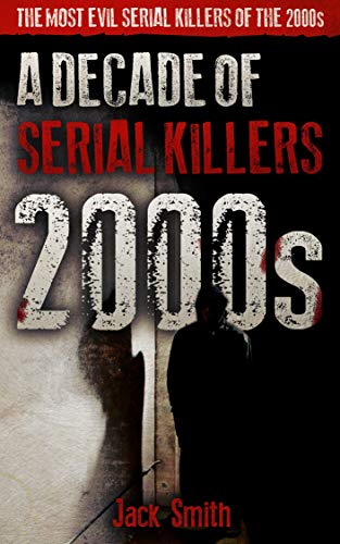 Amazon.com: 2000s - A Decade of Serial Killers: The Most Evil Serial ...