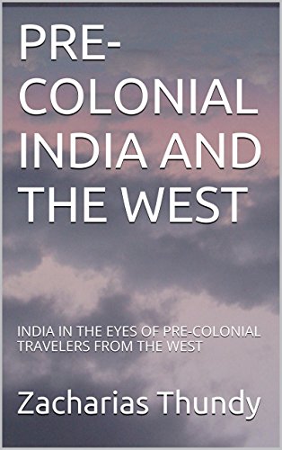 PRE-COLONIAL INDIA AND THE WEST: INDIA IN THE EYES OF PRE-COLONIAL ...