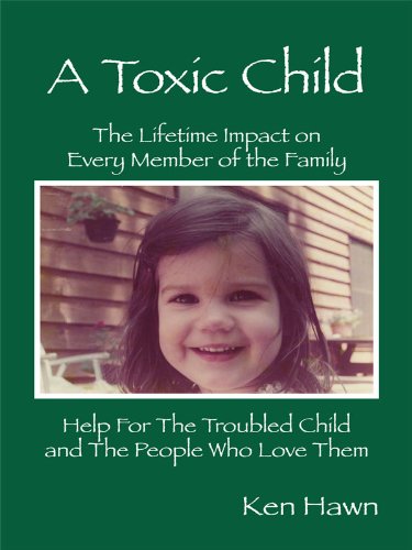 A Toxic Child: The Lifetime Impact on Every Member of the Family Help ...