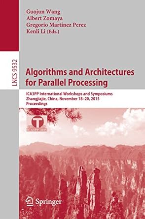 Algorithms and Architectures for Parallel Processing: ICA3PP ...