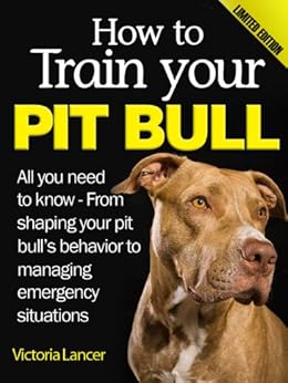 How to Train Your Pit Bull (Limited Edition): Training Pit Bulls: From ...