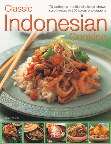 Classic Indonesian Cooking: 70 traditional dishes from an undiscovered ...