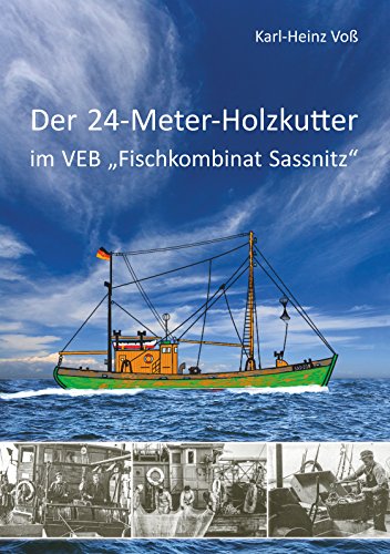 Der 24-Meter-Holzkutter: im VEB "Fischkombinat Sassnitz" eBook : Voß ...