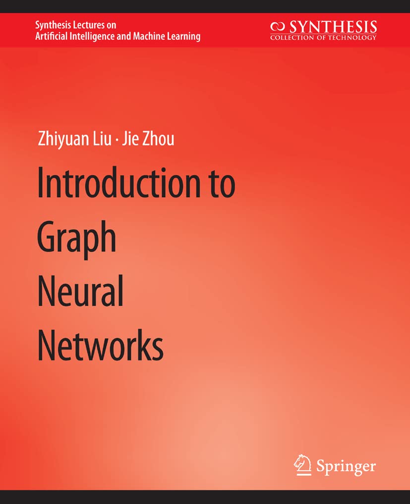 Introduction to Graph Neural Networks (Synthesis Lectures on Artificial Intelligence and Machine ...