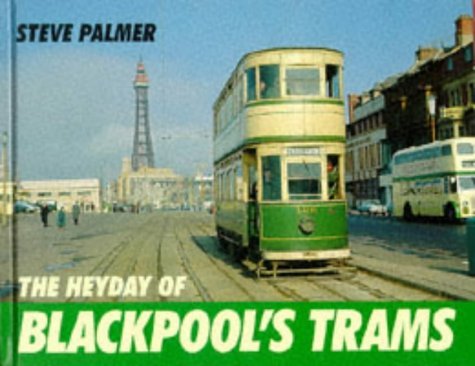 The Heyday of Blackpool's Tram : Palmer, Steve: Amazon.co.uk: Books