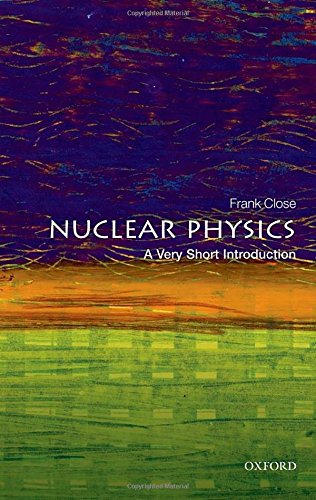 Nuclear Physics: A Very Short Introduction (Very Short Introductions ...